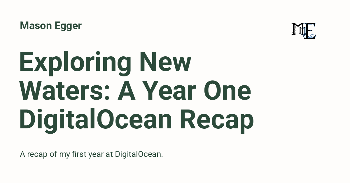 Exploring New Waters: A Year One DigitalOcean Recap - Mason Egger