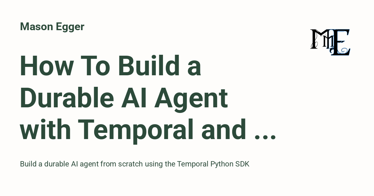 How To Build a Durable AI Agent with Temporal and Python - Mason Egger
